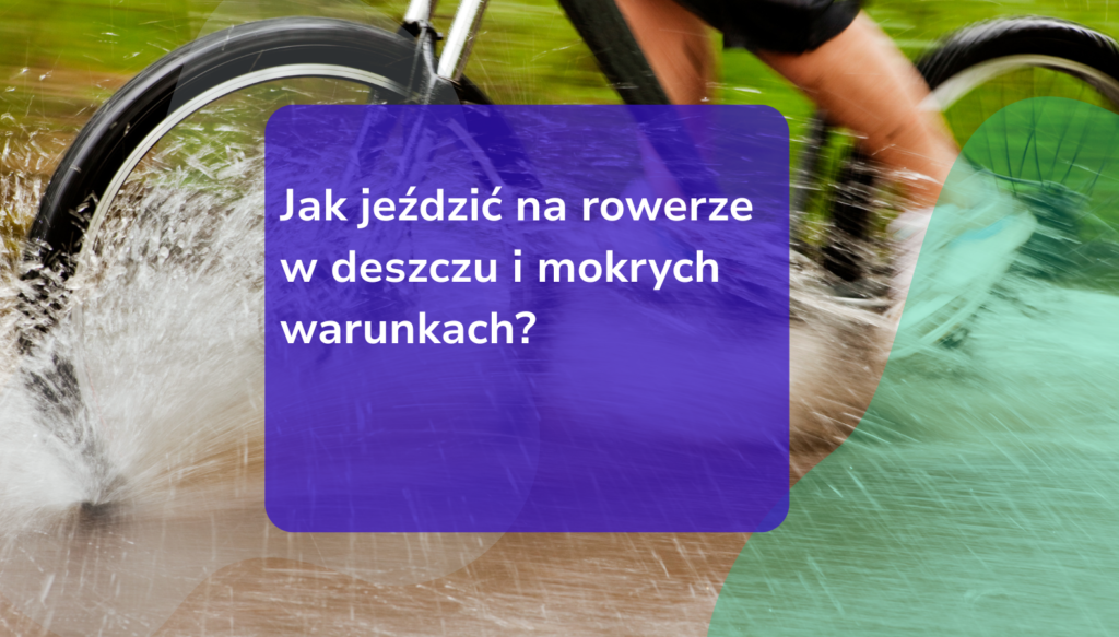 Jak jeździć na rowerze w deszczu i mokrych warunkach?